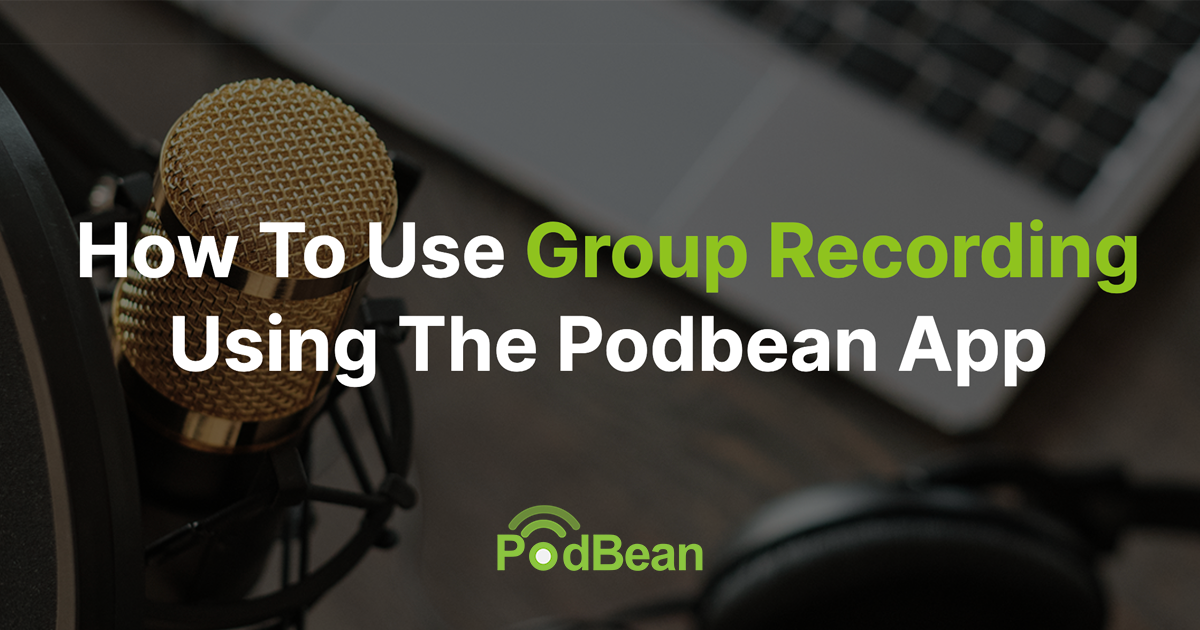 How To Use Group Recording Using The Podbean App | Podbean Academy
